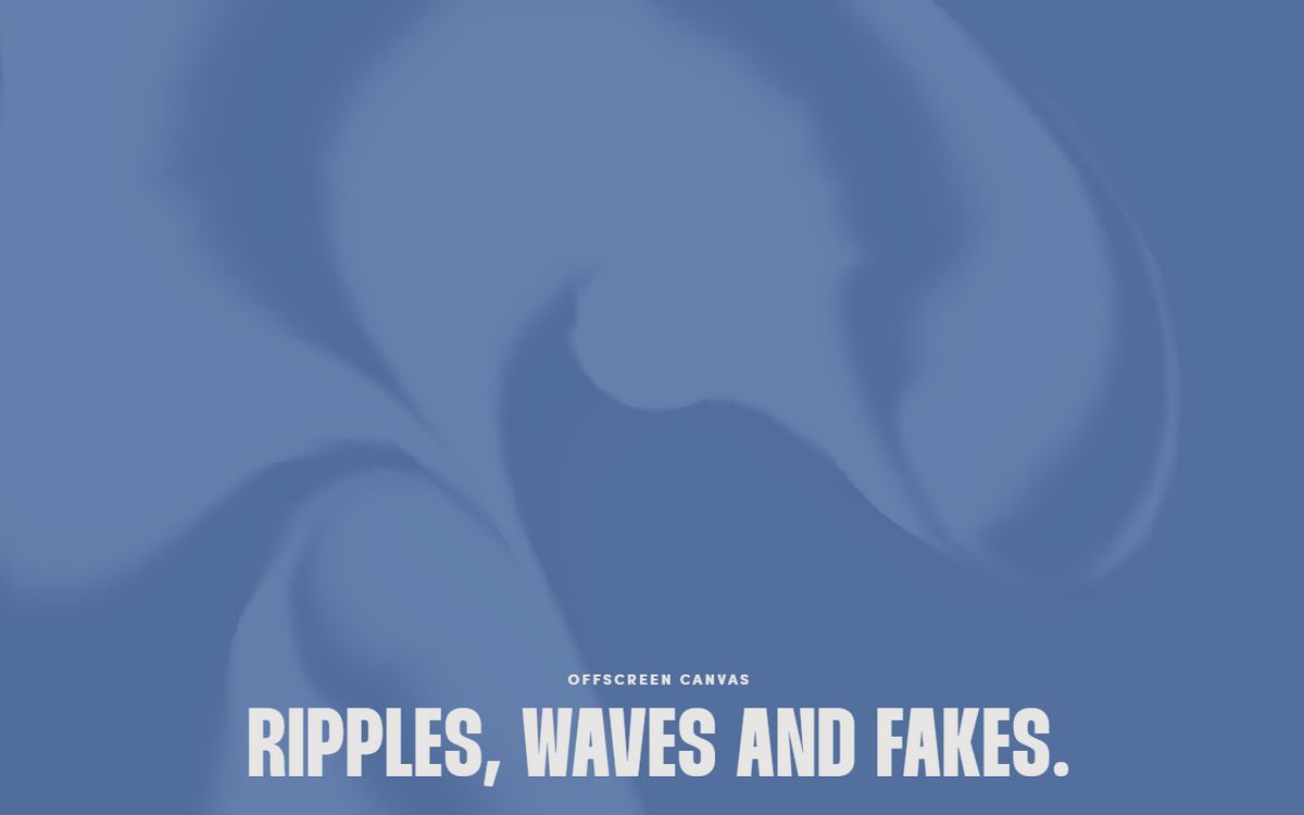 Ripples, waves and fakes